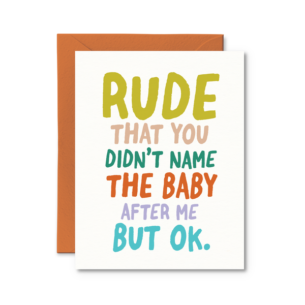 Rude That You Didn't Name the Baby After Me - New Baby Greeting Card ...